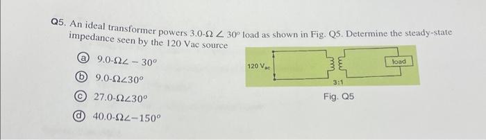 Q5. An ideal transformer powers 3.0- Ω