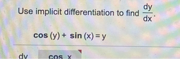 Solved Use implicit differentiation to find | dy dx COS (y) | Chegg.com