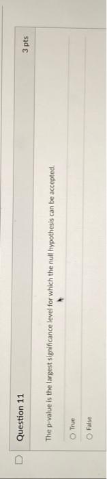 Solved Question 11 3 pts The p-value is the largest | Chegg.com