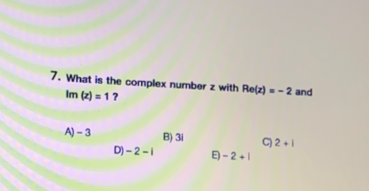 Solved What is the complex number z ﻿with Re(z)=-2 ﻿and | Chegg.com