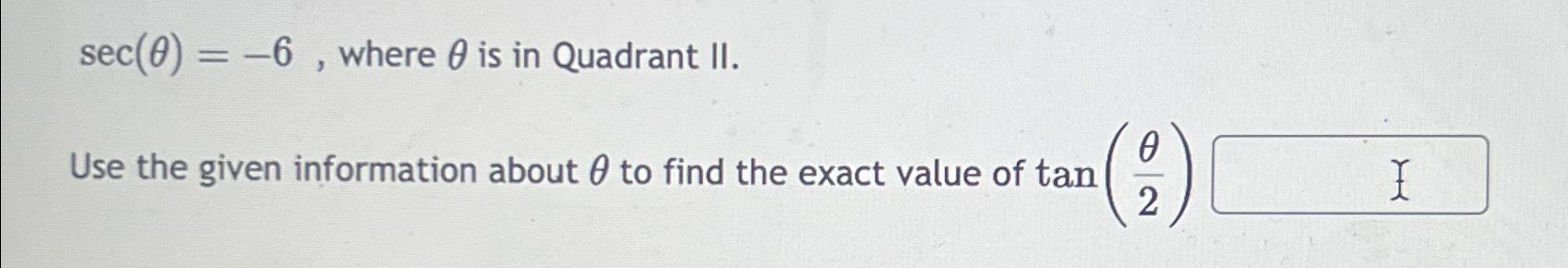 Solved sec(θ)=-6, ﻿where θ ﻿is in Quadrant II.Use the given | Chegg.com