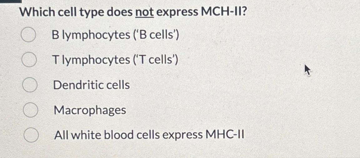 Solved Which cell type does not express MCH-II ?B | Chegg.com