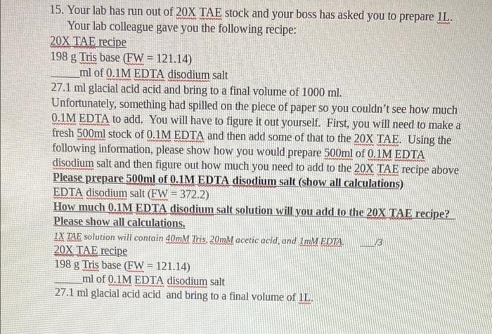 Solved - 15. Your lab has run out of 20X TAE stock and your | Chegg.com