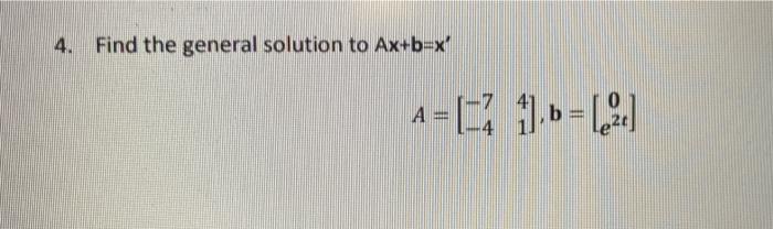Solved 4. Find the general solution to Ax+b=x' A = (-? 1.b | Chegg.com