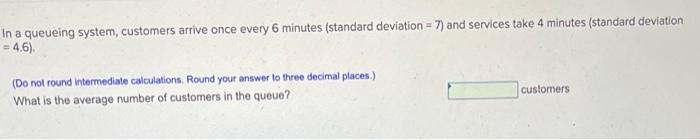 Solved In a queueing system, customers arrive once every 6 | Chegg.com