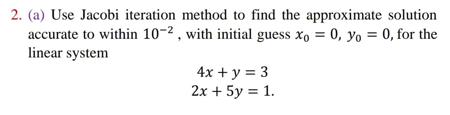 Solved 2. (a) Use Jacobi iteration method to find the | Chegg.com