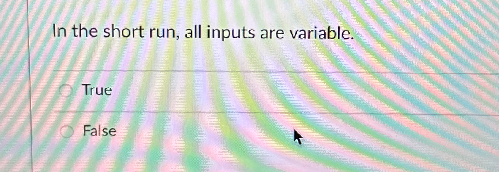 Solved In the short run, all inputs are variable.TrueFalse | Chegg.com