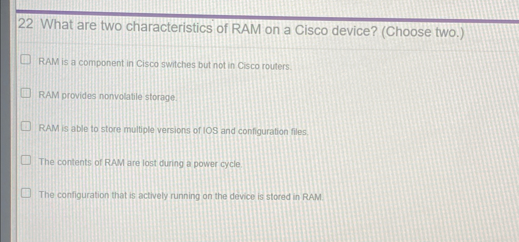Solved 22 ﻿What are two characteristics of RAM on a Cisco | Chegg.com