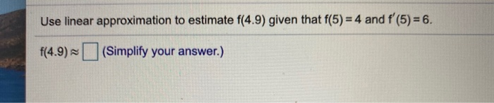 Solved Use linear approximation to estimate f(4.9) given | Chegg.com