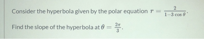 Solved Consider the hyperbola given by the polar equation r | Chegg.com