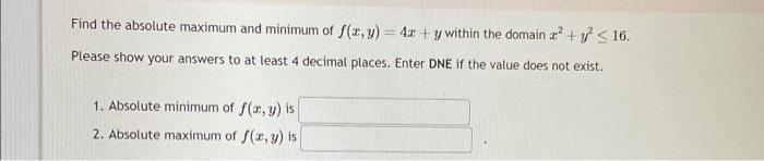 Solved Find the absolute maximum and minimum of f(x,y)=4x+y | Chegg.com