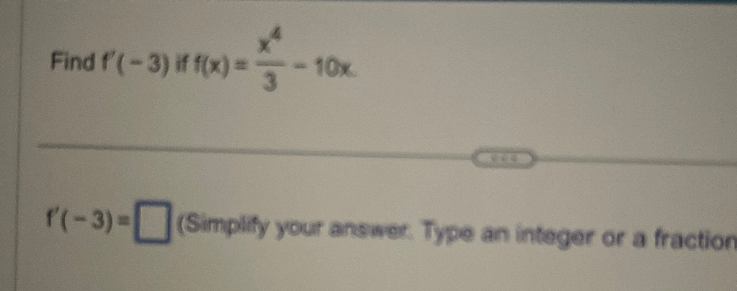 Solved Find f(-3) ﻿if f(x)=x43-10xf'(-3)= (Simplify your | Chegg.com
