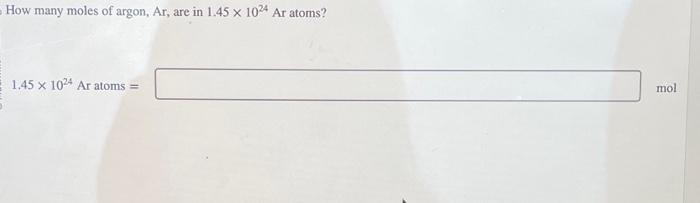 Solved How many moles of argon, Ar, are in 1.45 x 1024 Ar | Chegg.com
