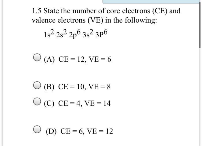 Solved 1.5 State the number of core electrons (CE) and | Chegg.com