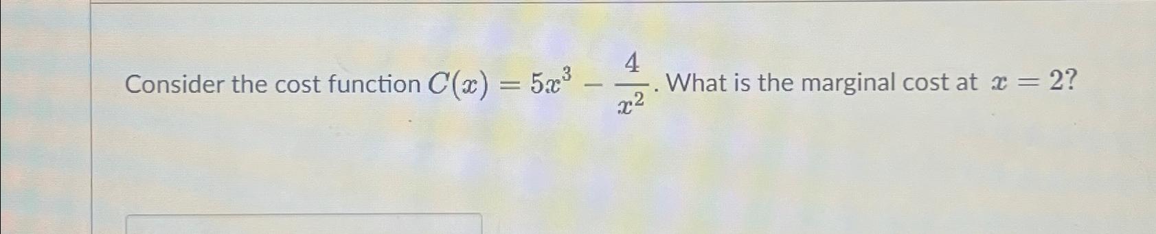 Solved Consider the cost function C(x)=5x3-4x2. ﻿What is the | Chegg.com