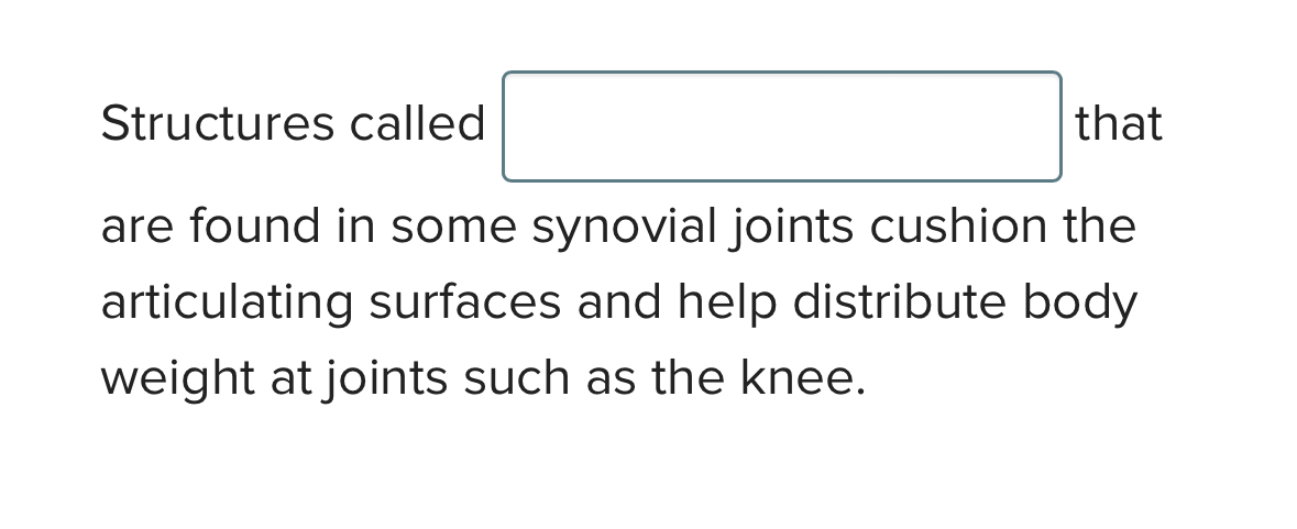 Solved Structures calledq,are found in some synovial joints | Chegg.com