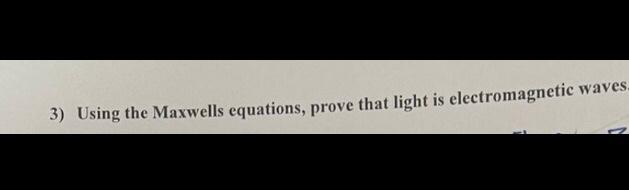 Solved 3) Using the Maxwells equations, prove that light is | Chegg.com
