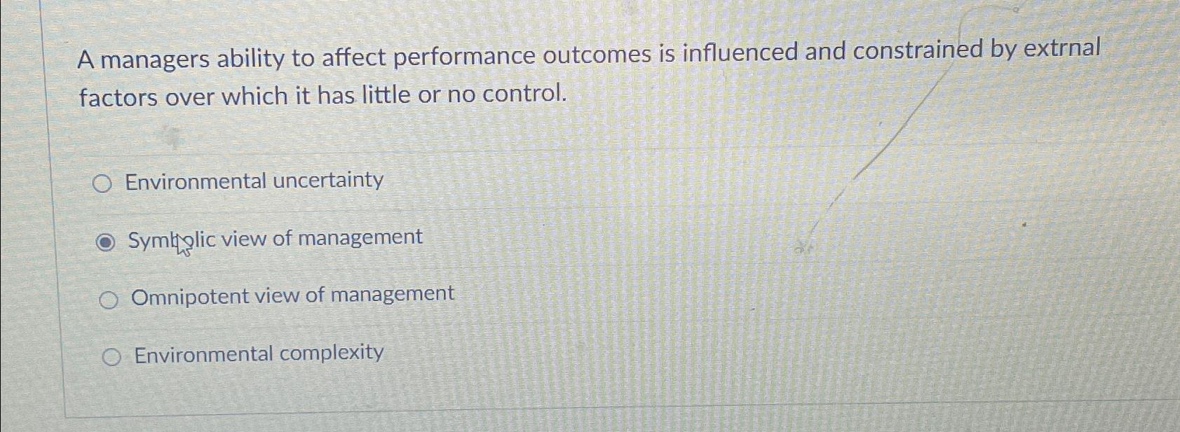 Solved A managers ability to affect performance outcomes is | Chegg.com