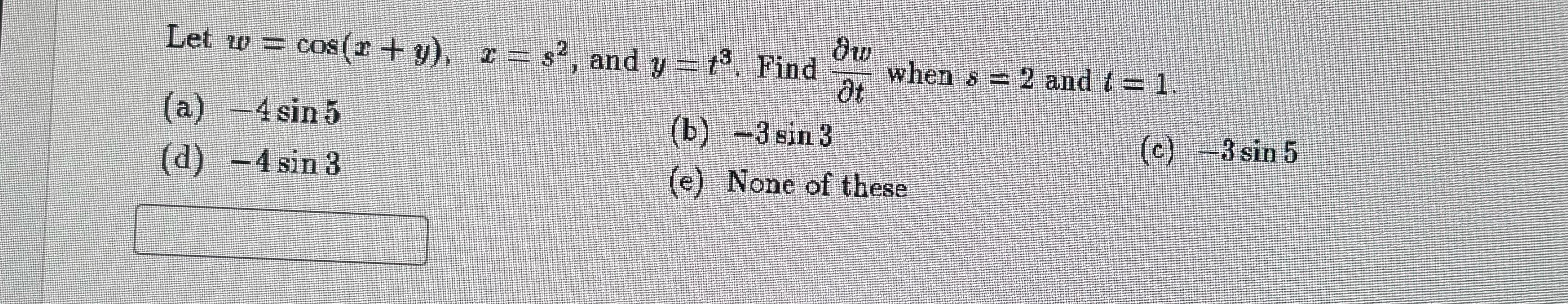Solved Let w=cos(x+y),x=s2, ﻿and y=t3. ﻿Find delwdelt ﻿when | Chegg.com