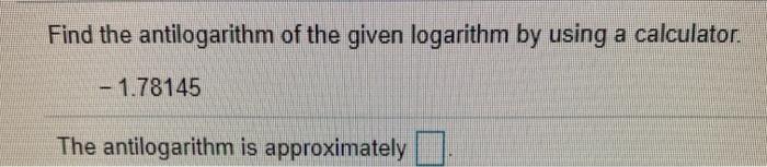 Solved Find the natural antilogarithm of the given | Chegg.com