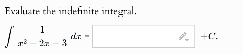 Solved Evaluate the indefinite integral.∫﻿﻿1x2-2x-3dx=,+C. | Chegg.com