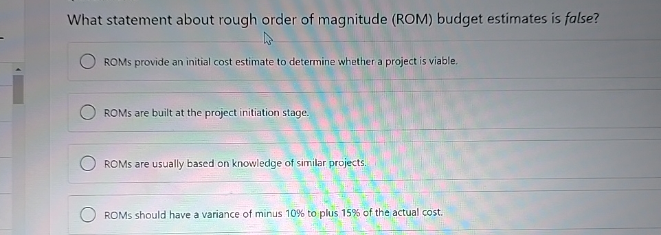 Solved What statement about rough order of magnitude (ROM) | Chegg.com