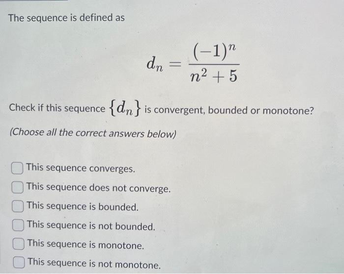 Solved The sequence is defined as dn=n2+5(−1)n Check if this | Chegg.com