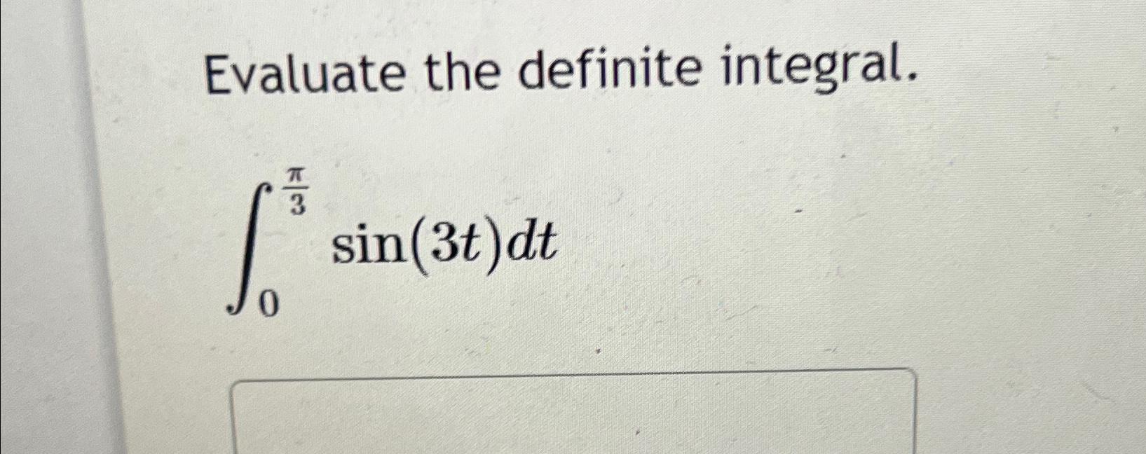 Solved Evaluate the definite integral.∫0π3sin(3t)dt | Chegg.com