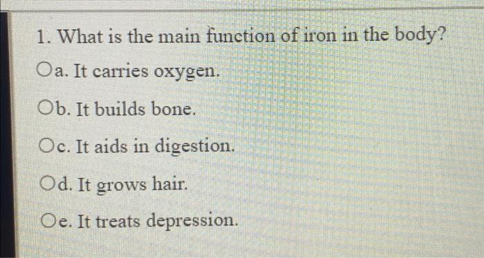 Solved 1. What is the main function of iron in the body? Oa. | Chegg.com