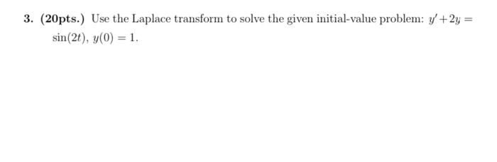 Solved 3. (20pts.) Use the Laplace transform to solve the | Chegg.com