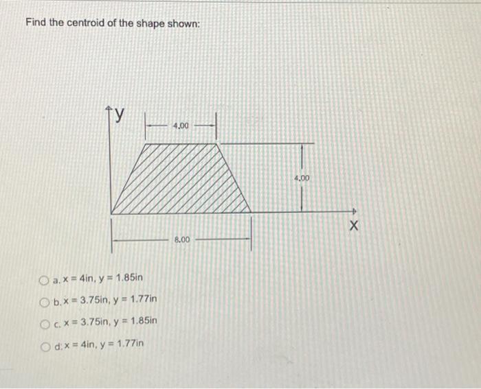 Solved Find the centroid of the shape shown: a. x=4 in, | Chegg.com