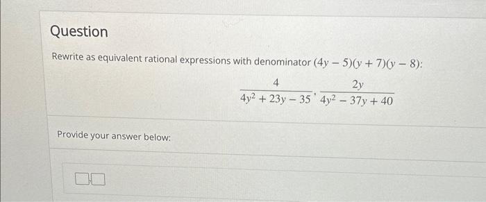 Solved Rewrite as equivalent rational expressions with | Chegg.com