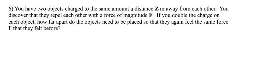 Solved 6) You have two objects charged to the same amount a | Chegg.com