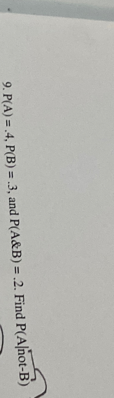 Solved P(A)=.4,P(B)=.3, ﻿and P(A&B)=.2. ﻿Find not -B | Chegg.com