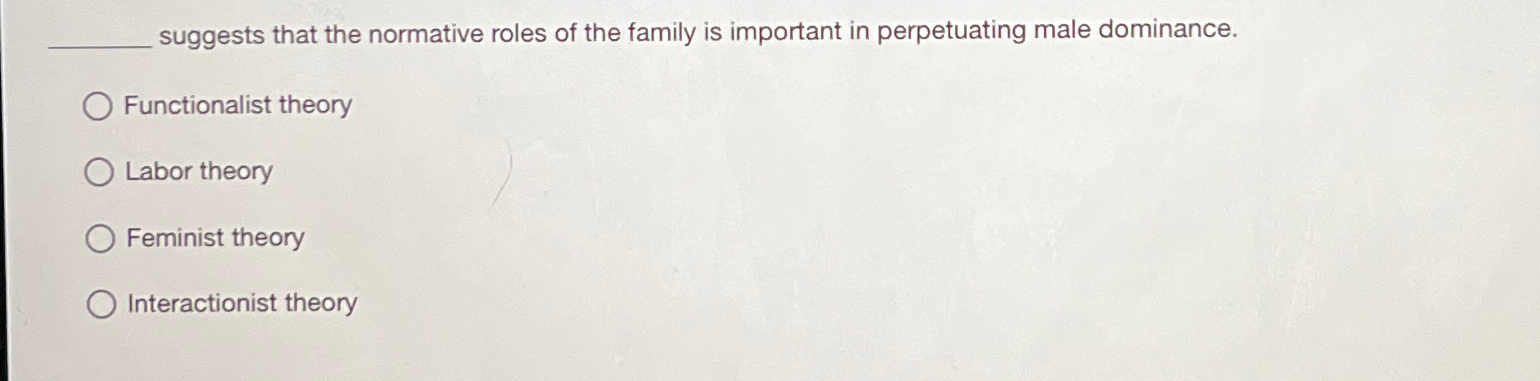 Solved suggests that the normative roles of the family is | Chegg.com