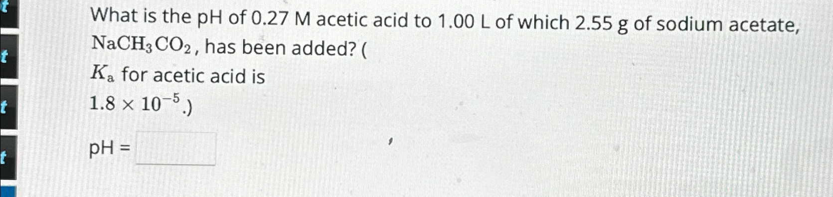 Solved What is the pH ﻿of 0.27M ﻿acetic acid to 1.00L ﻿of | Chegg.com