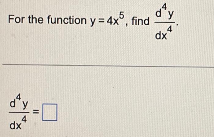 Solved For the function y = 4x5, find d 4-0 dx day مة 4 dx | Chegg.com