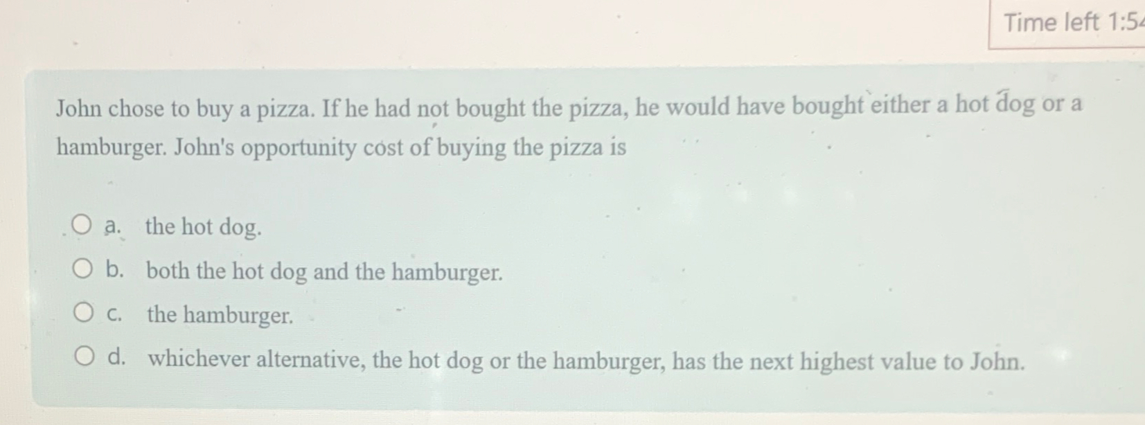 Solved Time left 1:5John chose to buy a pizza. If he had not | Chegg.com