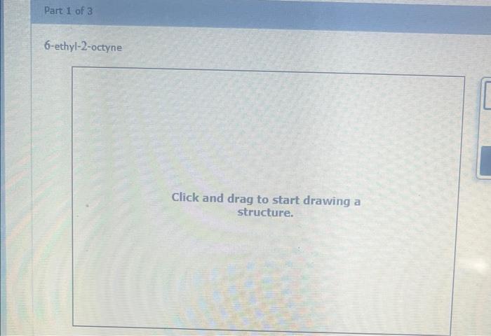 Solved Part 1 of 3 6-ethyl-2-octyne Click and drag to start | Chegg.com