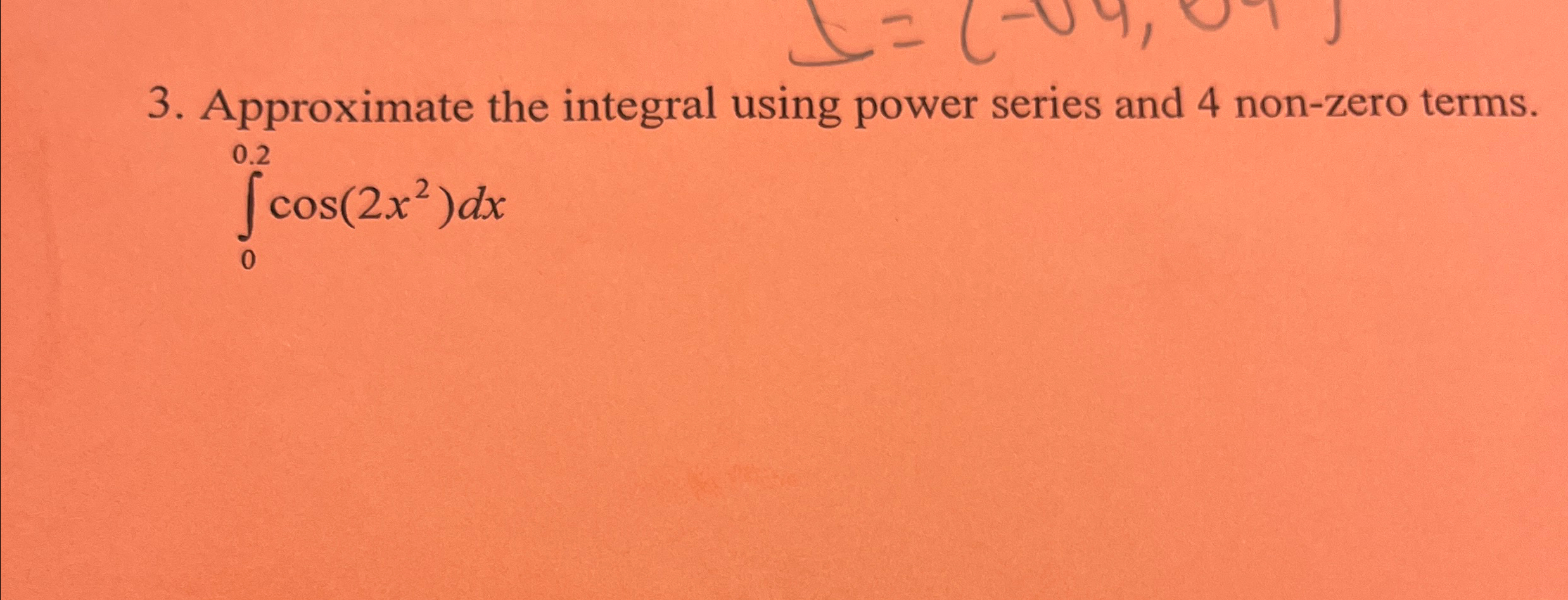 Solved Approximate the integral using power series and 4 | Chegg.com