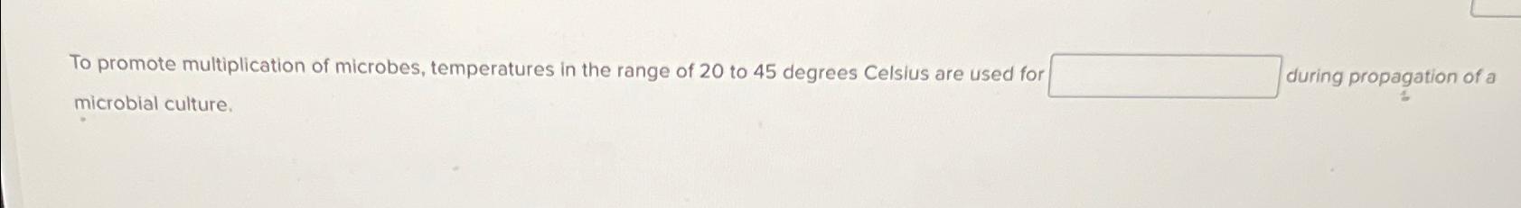Solved To promote multiplication of microbes, temperatures | Chegg.com