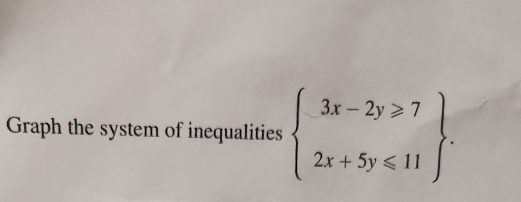 Solved Graph the system of inequalities {3x−2y⩾72x+5y⩽11} | Chegg.com