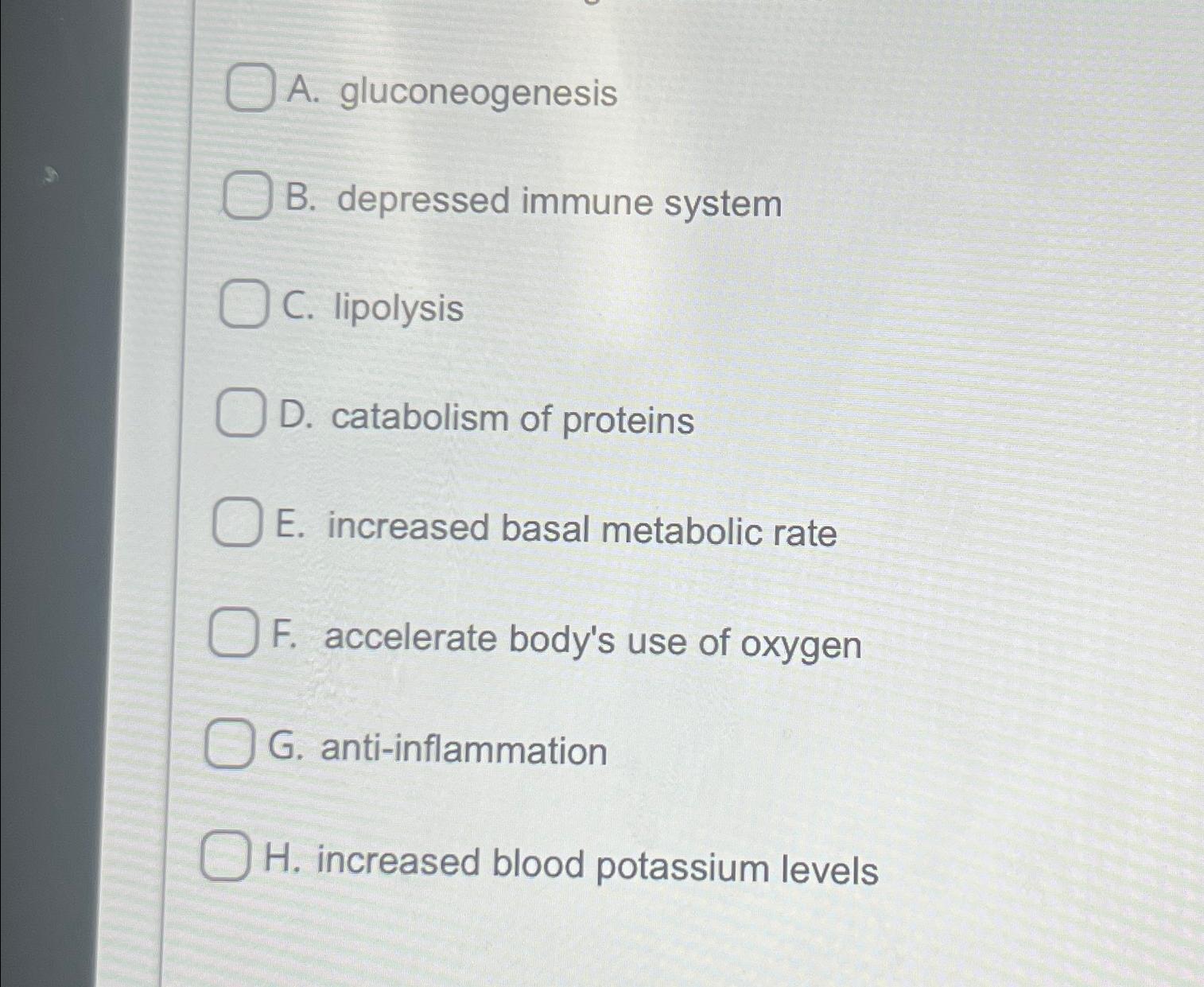 Solved A. ﻿gluconeogenesisB. ﻿depressed immune systemC. | Chegg.com