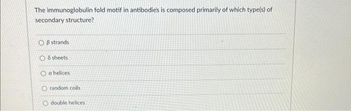 Solved The immunoglobulin fold motif in antibodies is | Chegg.com