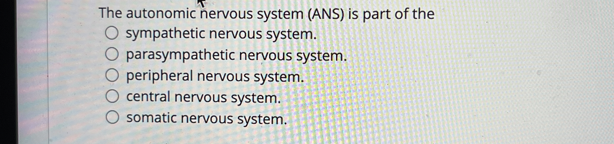 Solved The autonomic nervous system (ANS) ﻿is part of | Chegg.com
