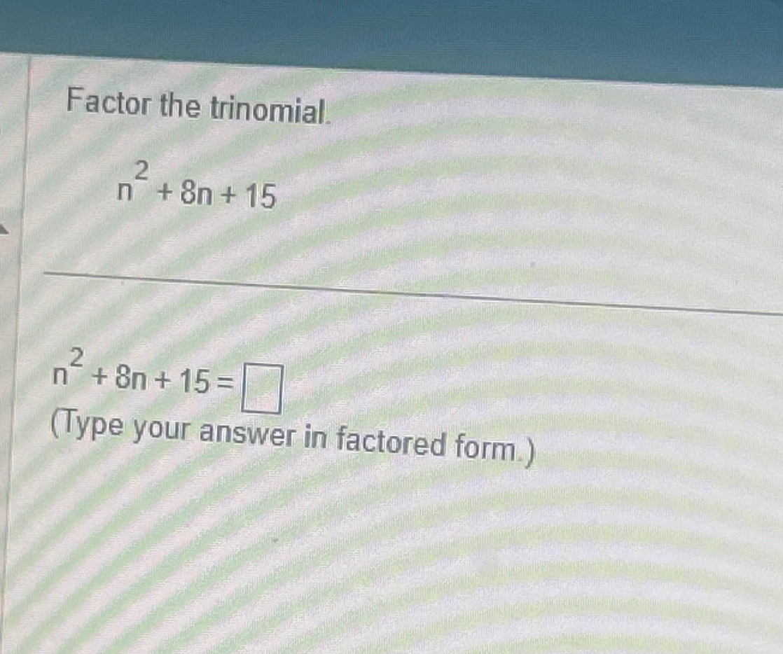 Solved Factor the trinomial.n2+8n+15n2+8n+15=(Type your | Chegg.com