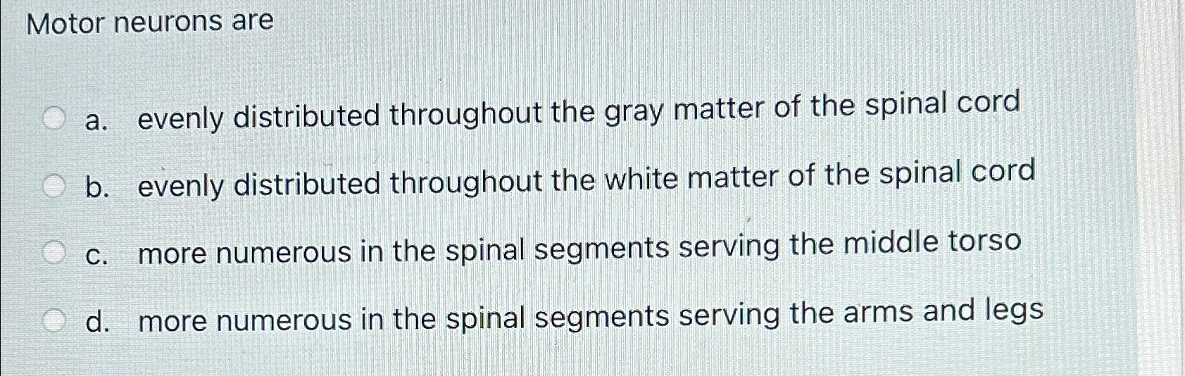 Solved Motor neurons area. ﻿evenly distributed throughout | Chegg.com