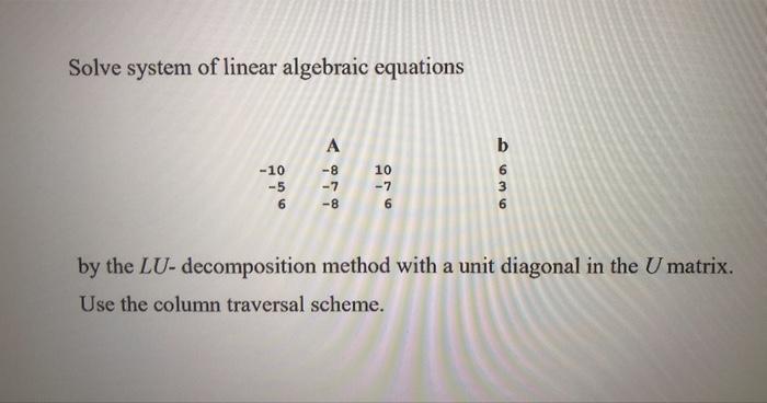 Solved Solve system of linear algebraic equations by the LU | Chegg.com