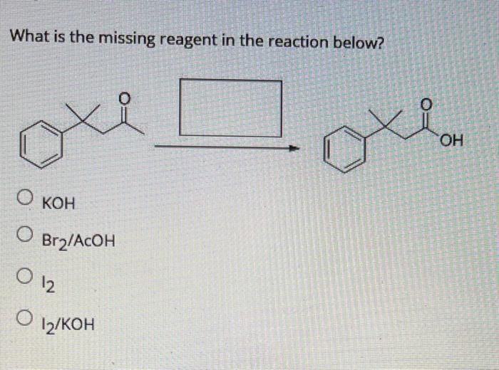 Solved What is the missing reagent in the reaction below? | Chegg.com