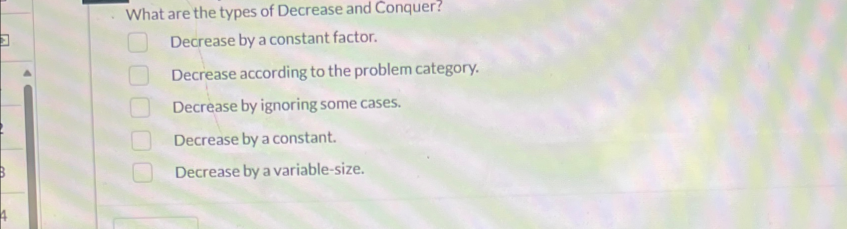 Solved What are the types of Decrease and Conquer?Decrease | Chegg.com